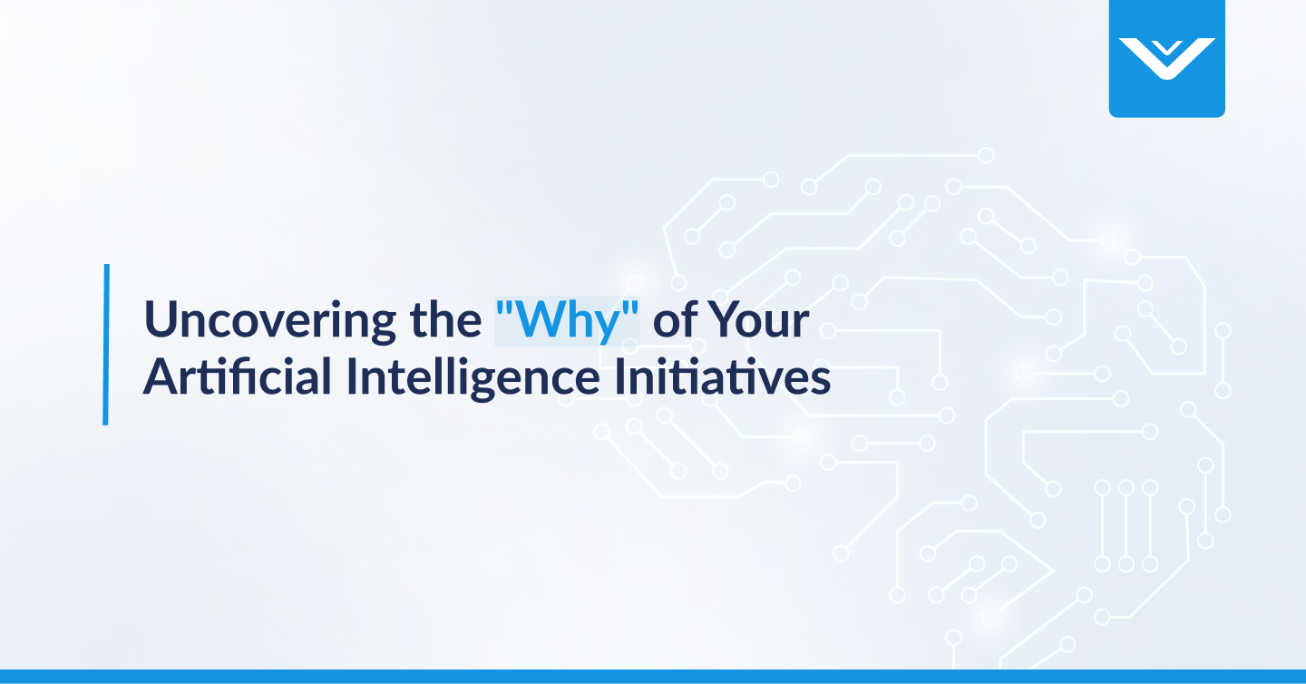 Uncovering the "Why" of Your Artificial Intelligence Initiatives ...
